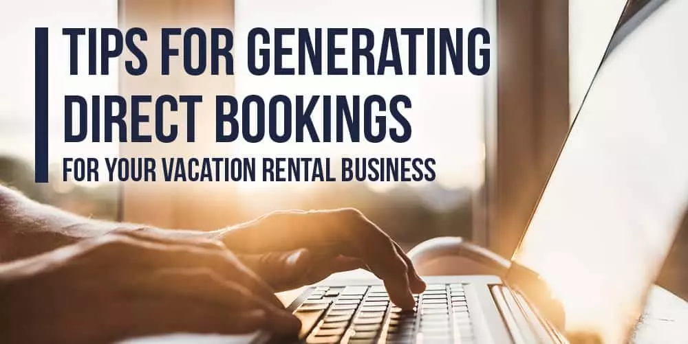 Tips for Generating Direct Bookings for Your Vacation Rental Business