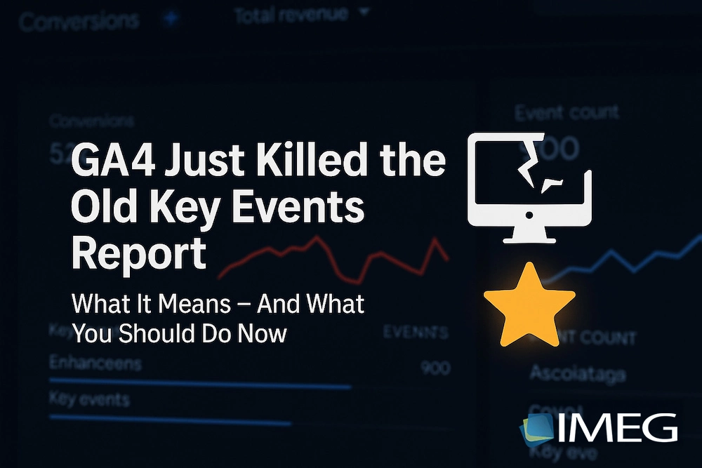GA4 Just Killed the Old Key Events Report — Here’s Why That Matters (And What to Do)