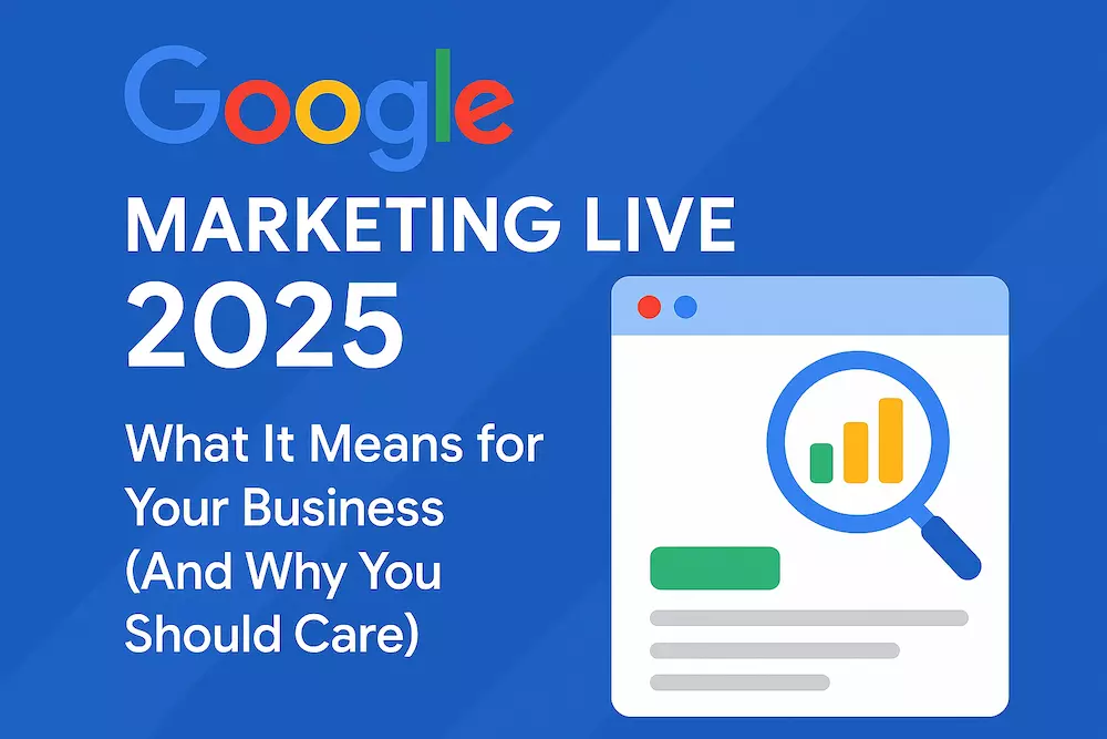 Google Marketing Live 2025: What It Means for Your Business (And Why ...