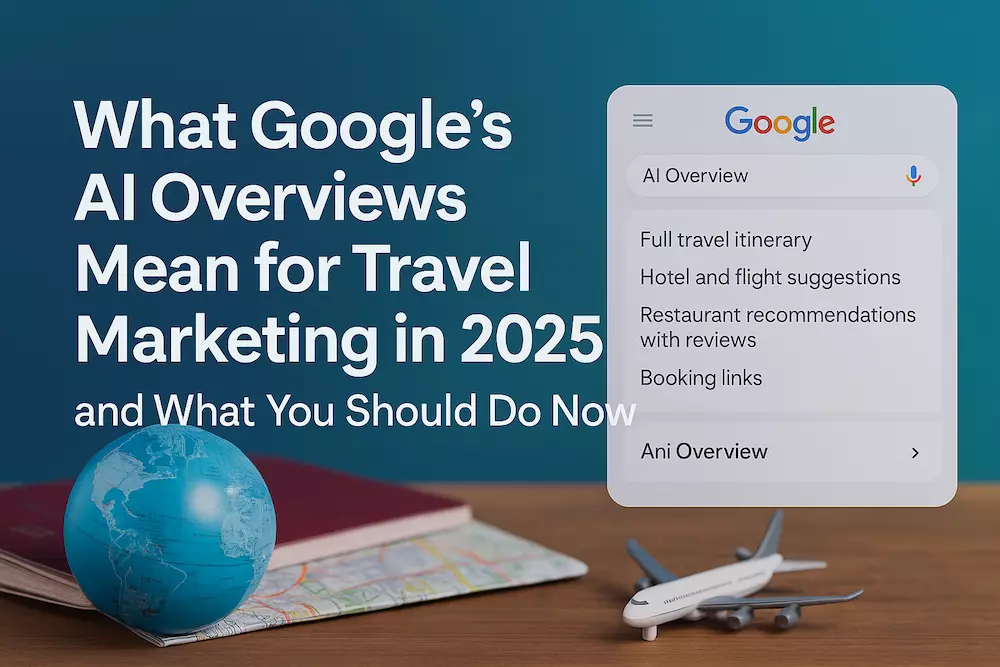 What Google’s AI Overviews Mean for Travel Marketing in 2025, and What ...